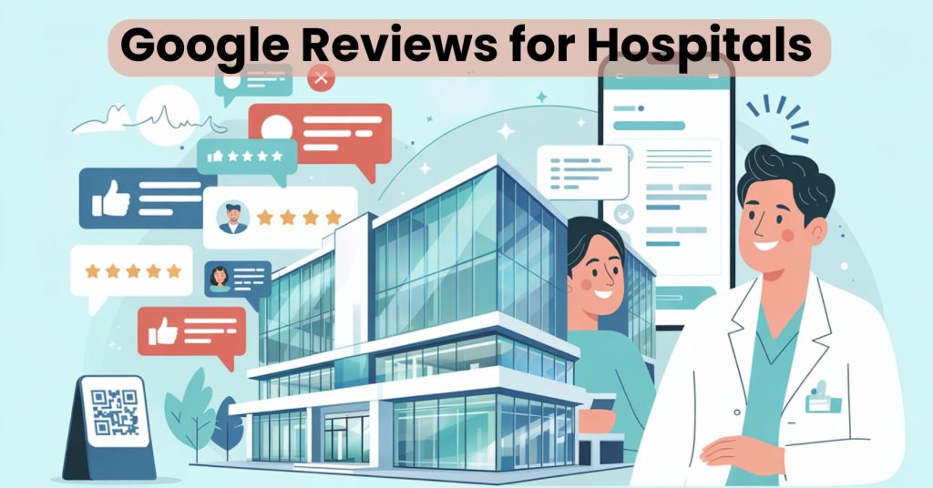 Google Reviews for Hospitals: Smart and Ethical Ways to Increase Them